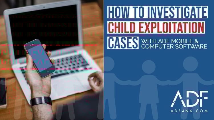 How to Investigate Child Exploitation Cases | Mobile Forensic Software