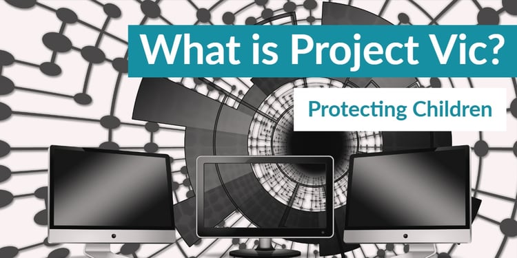 What is Project VIC? Video Image Classification Standards CSAM CEM